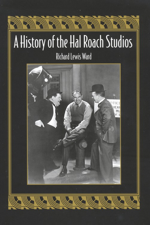 Ward, Richard Lewis – A History of the Hal Roach Studios – FILM TALK