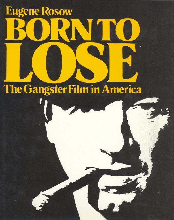 Roscow, Eugene – Born to Lose, the Ganster Film in America – FILM TALK